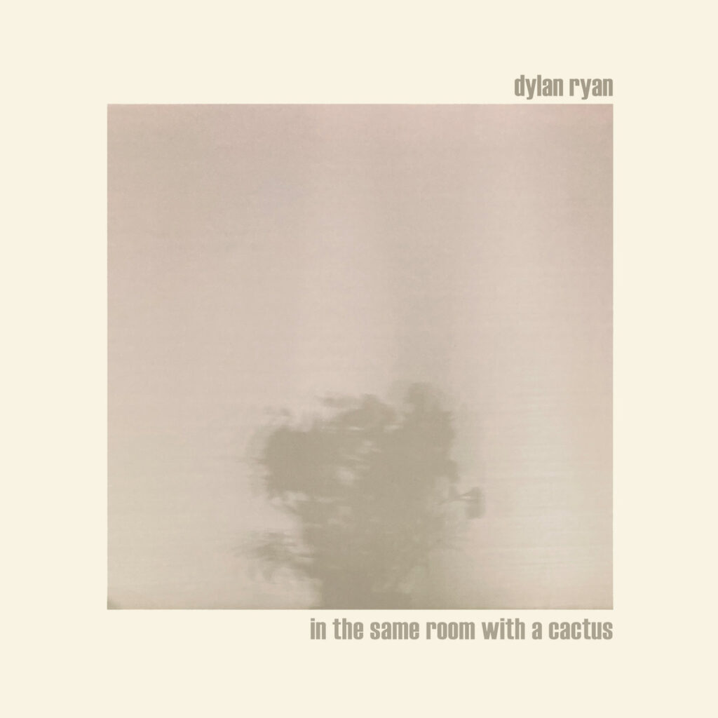 'In The Same Room With A Cactus' by Dylan Ryan | Album Premiere - It's Psychedelic Baby Magazine