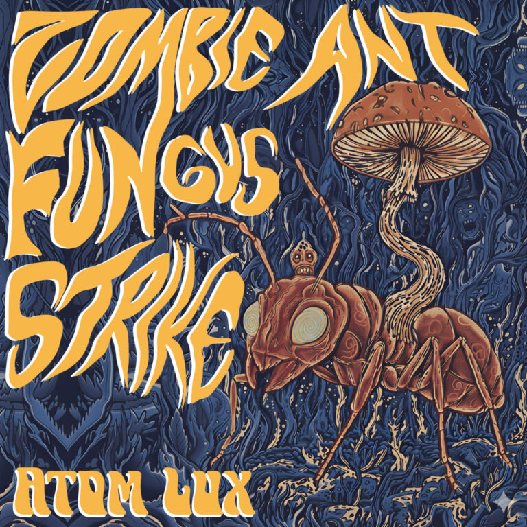 Atom Lux Unveils Psychedelic New Single 'Zombie Ant Fungus Strike ...
